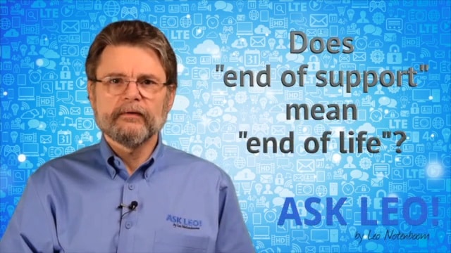 Does "End of Support" Mean "End of Life"? - Ask Leo!