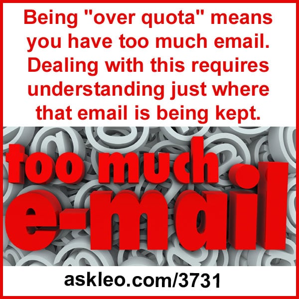 Being "Over Quota" means you have too much email. Dealing with this ...