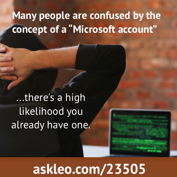 Many people are confused by the concept of a “Microsoft account”. There ...