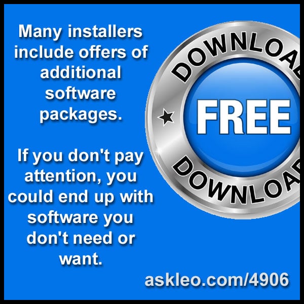 Many installers include offers of additional software packages. If you ...