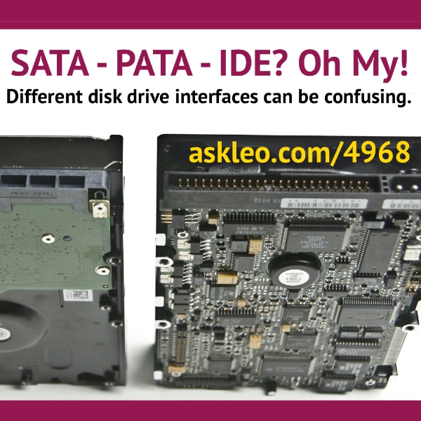 SATA - PATA - IDE? Oh My! Different disk drive interfaces can be ...