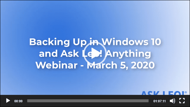 Webinar Replay: Backing Up in Windows 10 and Ask Leo! Anything - Ask Leo!
